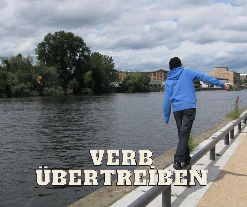 VERB ÜBERTREİBEN - DEUTSCHE VERBEN LERNEN