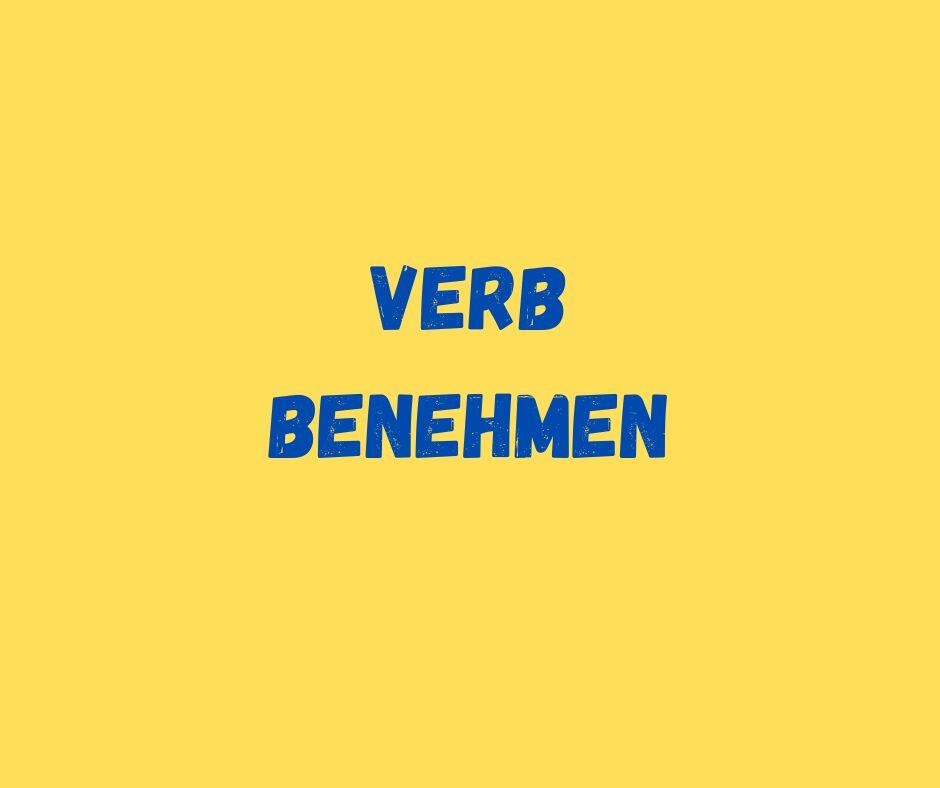 VERB BENEHMEN BEİSPİELSÄTZE - DEUTSCHE VERBEN – DEUTSCH LERNEN - LEARN ...